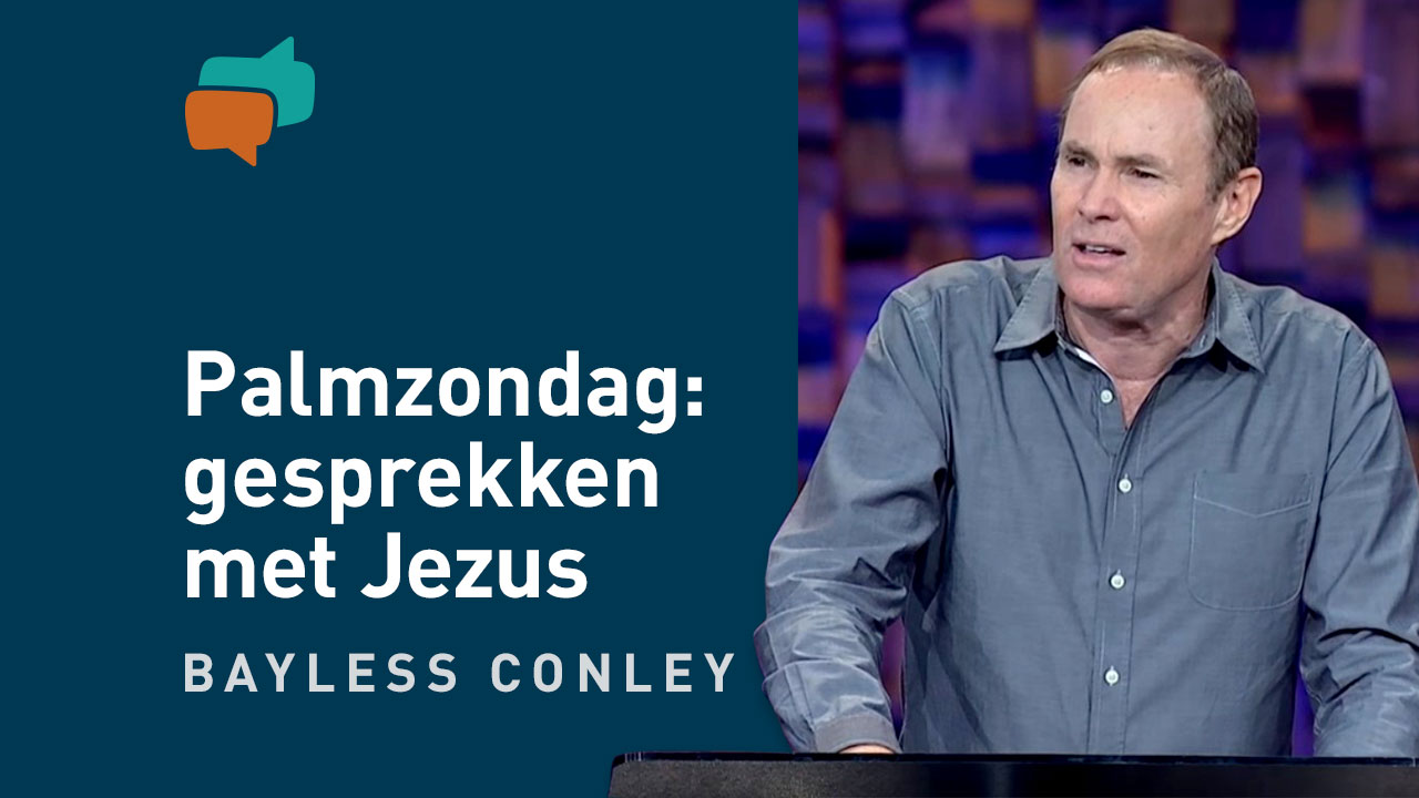 Palmzondag: 3 levensveranderende gesprekken met Jezus - Antwoorden met Bayless Conley